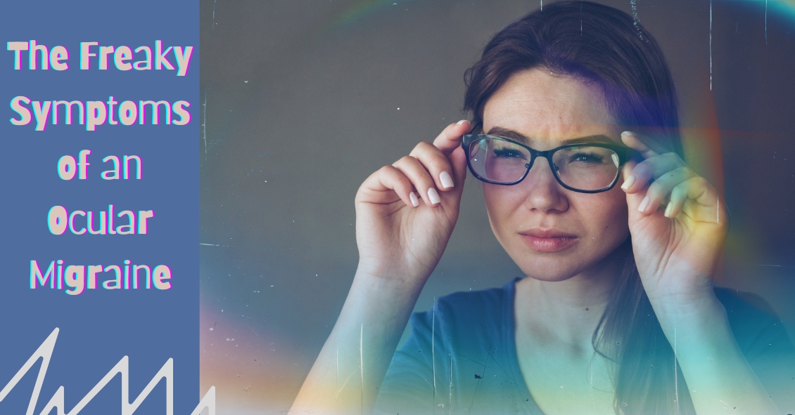 The Freaky Symptoms Of Ocular Migraines Eye Doctor Optometrist